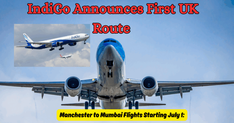 IndiGo Announces First UK Route: Manchester to Mumbai Flights Starting ...